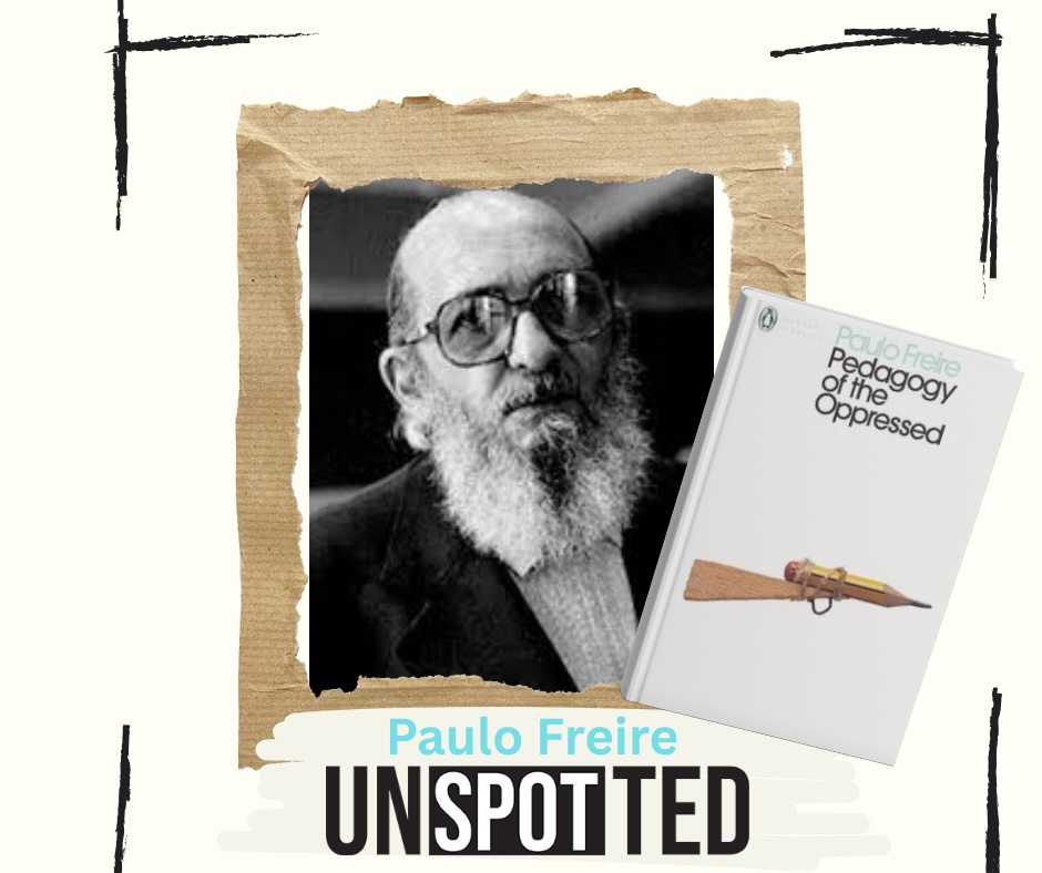 Γιατί ο Paulo Freire Μιλά Ακόμη στην Καρδιά μας - UNSPOTTED